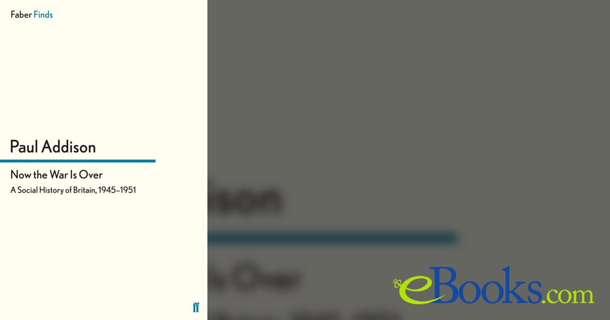 Now the War Is Over by Paul Addison (ebook)