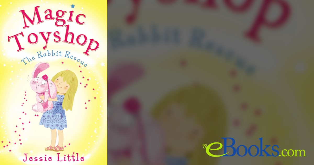 Magic Toyshop: The Rabbit Rescue by Jessie Little (ebook)