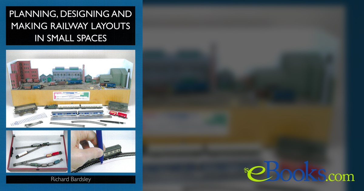 Planning, Designing and Making Railway Layouts in a Small Space