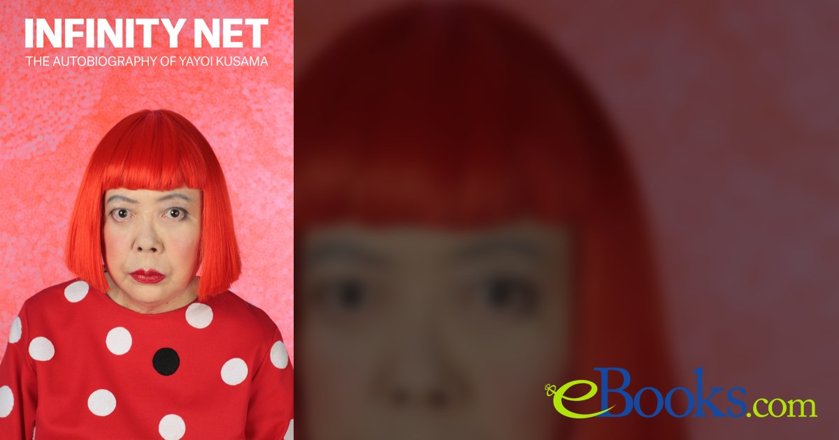 Infinity Net: The Autobiography of Yayoi Kusama