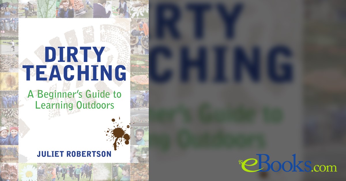 Dirty Teaching by Juliet Robertson (ebook)