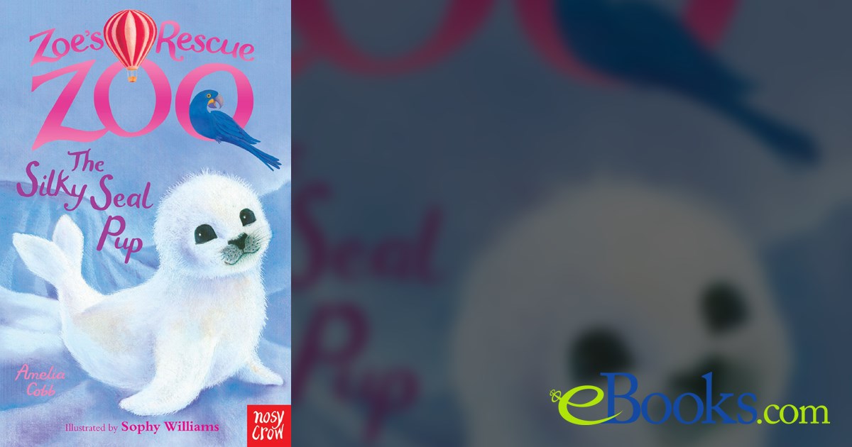 Zoe's Rescue Zoo: The Silky Seal Pup by Amelia Cobb (ebook)