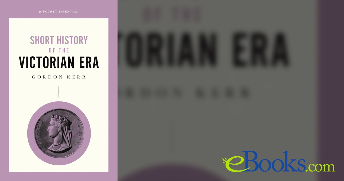A Short History of the Victorian Era by Gordon Kerr (ebook)