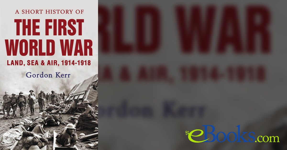 A Short History of the First World War by Gordon Kerr (ebook)