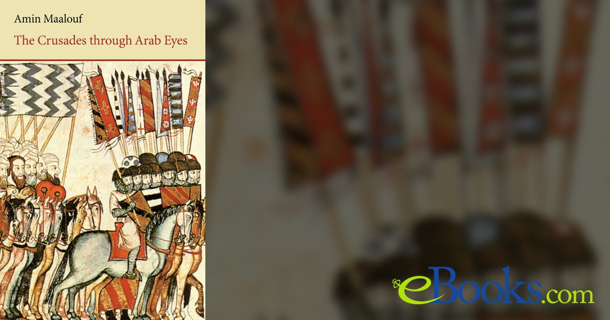 The Crusades Through Arab Eyes by Amin Maalouf (ebook)