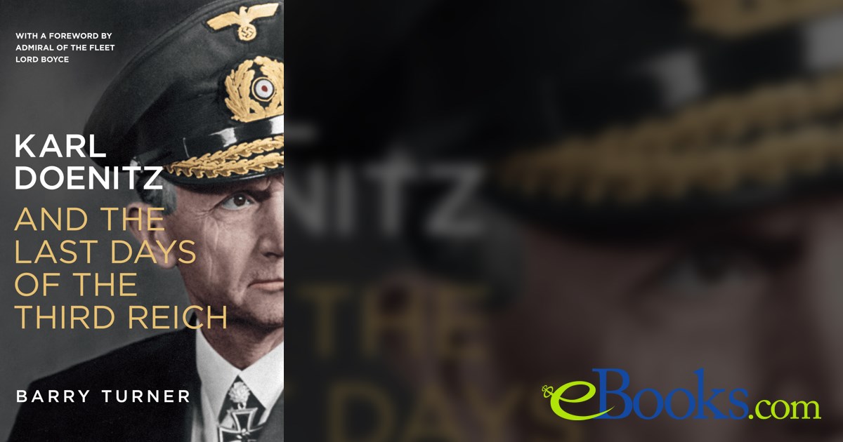 Karl Doenitz and the Last Days of the Third Reich