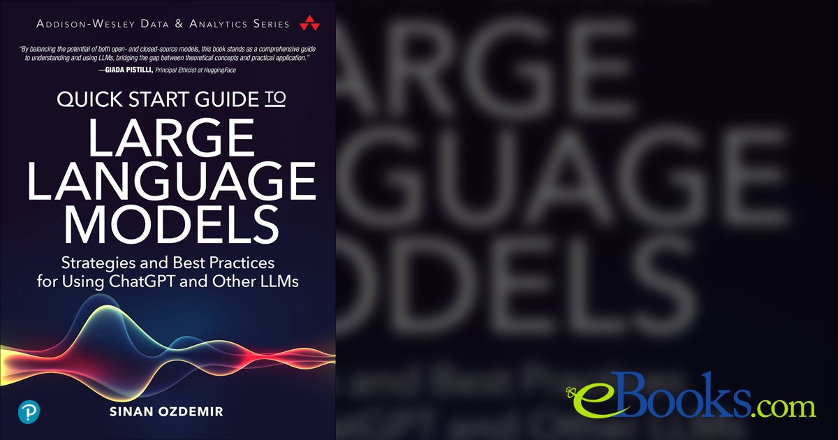 Quick Start Guide to Large Language Models by Sinan Ozdemir (ebook)