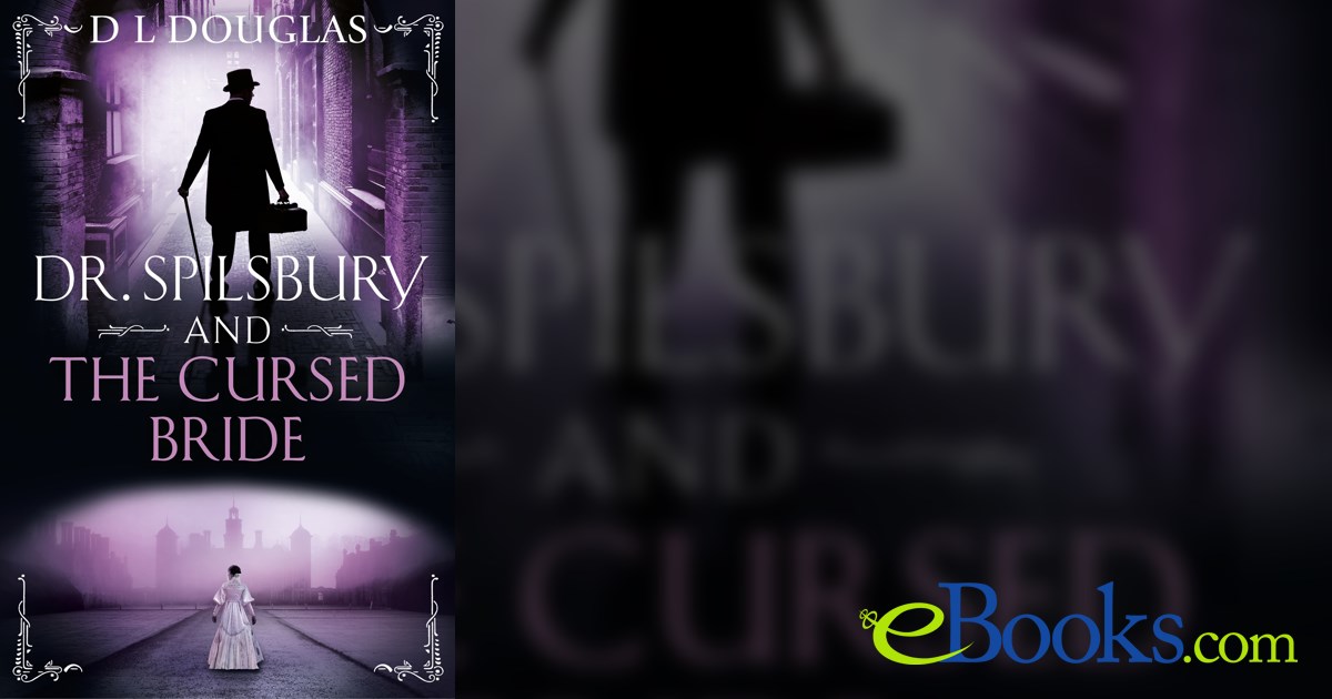 Dr. Spilsbury and the Cursed Bride by D.L. Douglas (ebook)