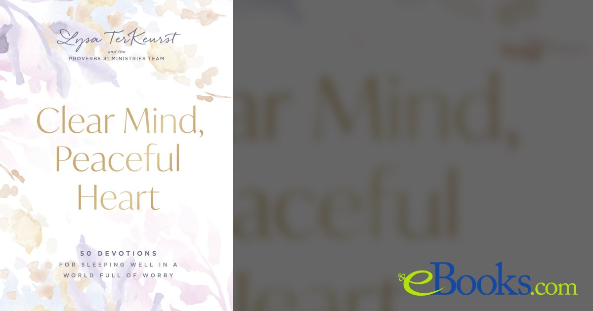 Clear Mind, Peaceful Heart by Lysa TerKeurst (ebook)