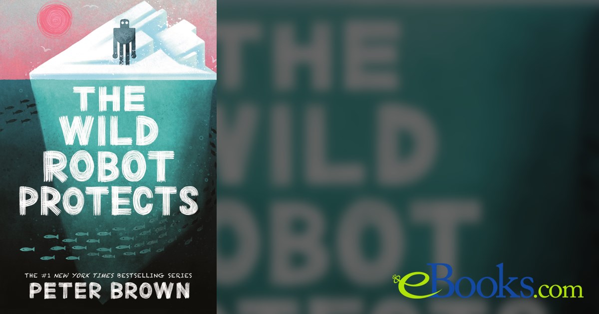 The Wild Robot Protects (The Wild Robot 3) by Peter Brown (ebook)