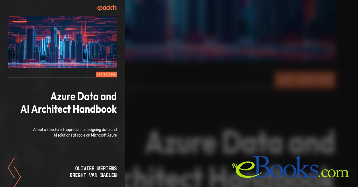 Azure Data and AI Architect Handbook by Olivier Mertens (ebook) Azure Data and AI Architect Handbook by Olivier Mertens (ebook)