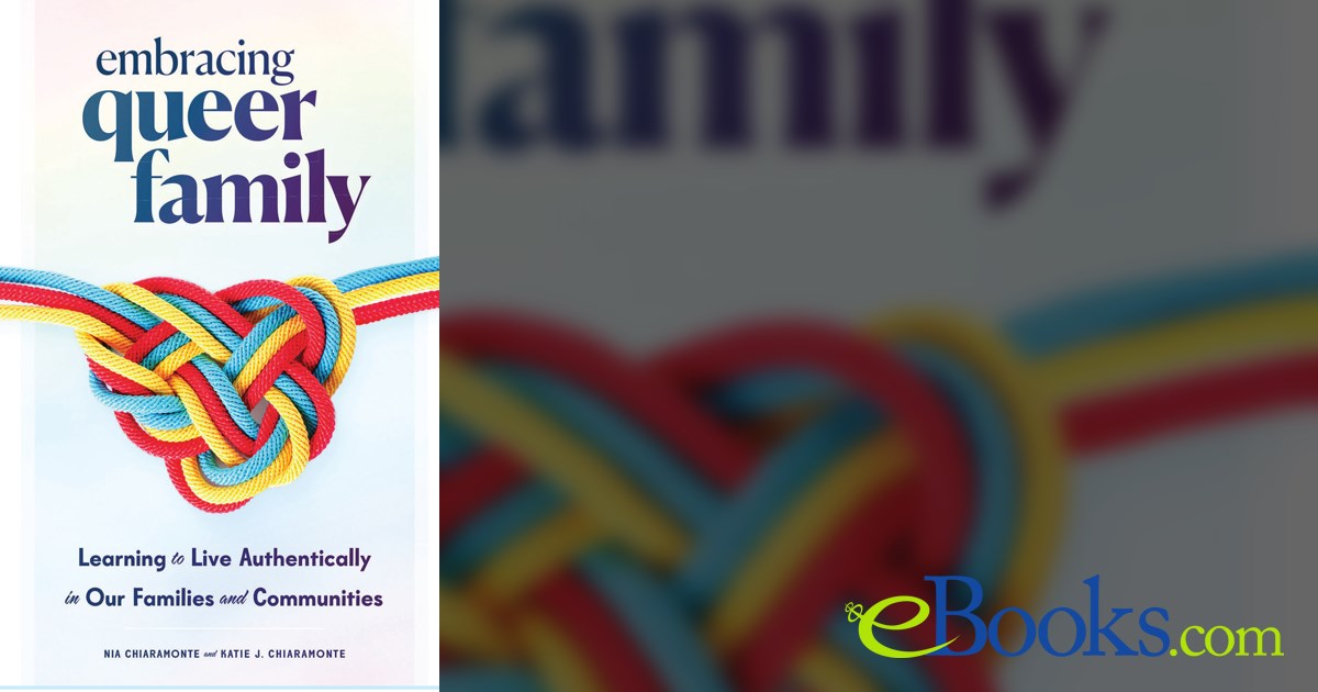 Embracing Queer Family by Nia Chiaramonte (ebook)