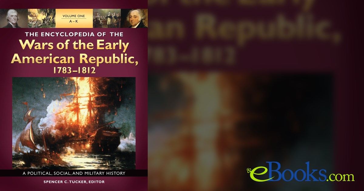The Encyclopedia of the Wars of the Early American Republic, 1783–1812