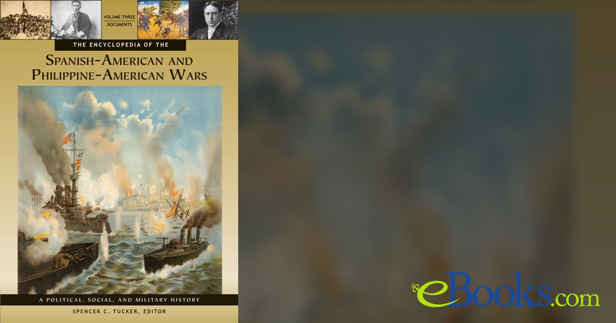 The Encyclopedia of the Spanish-American and Philippine-American Wars