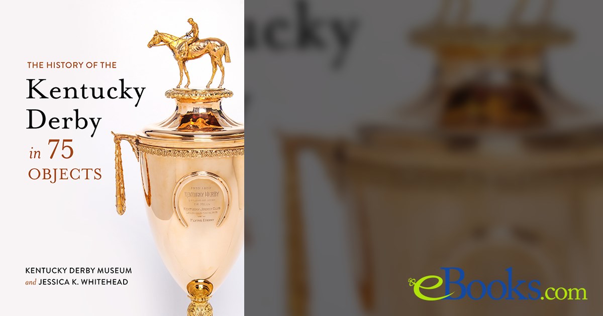 The History of the Kentucky Derby in 75 Objects