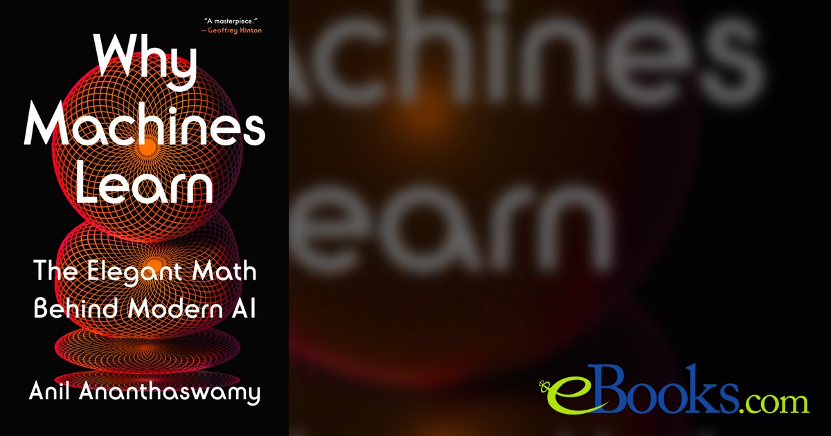 Why Machines Learn by Anil Ananthaswamy (ebook) Why Machines Learn by Anil Ananthaswamy (ebook)