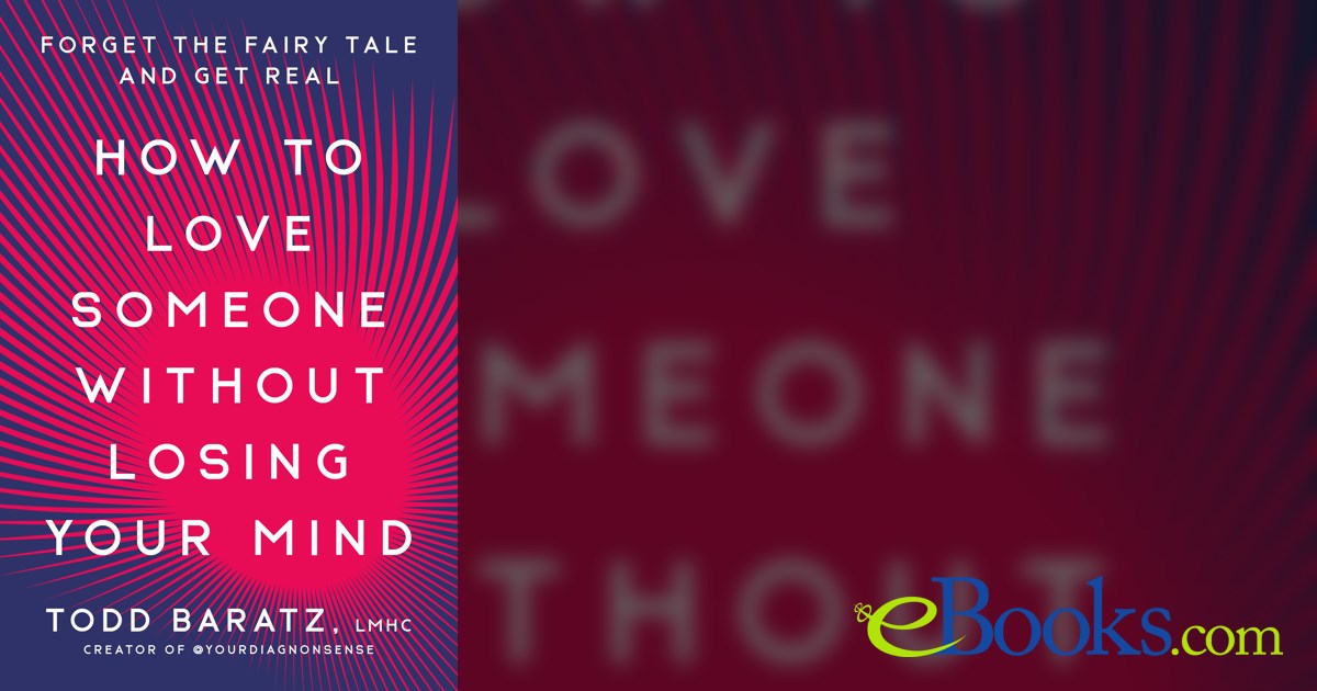 How to Love Someone Without Losing Your Mind by Todd Baratz (ebook)