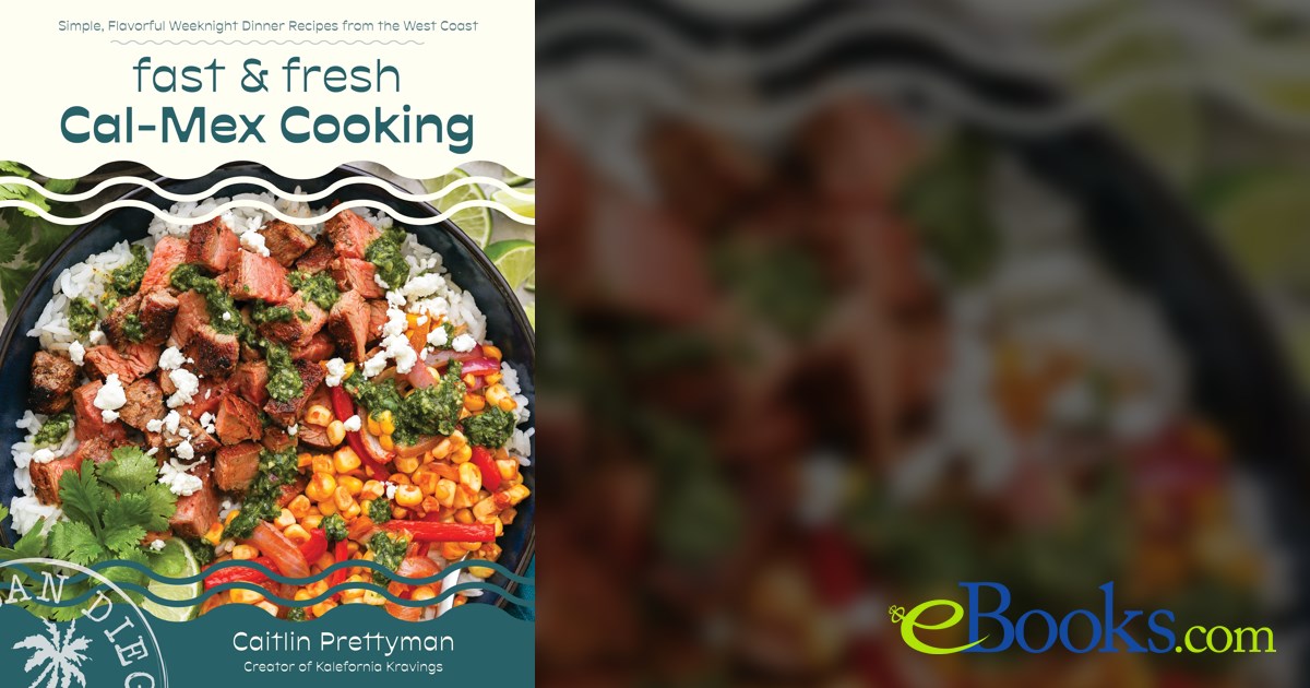 Fast and Fresh Cal-Mex Cooking by Caitlin Prettyman (ebook)