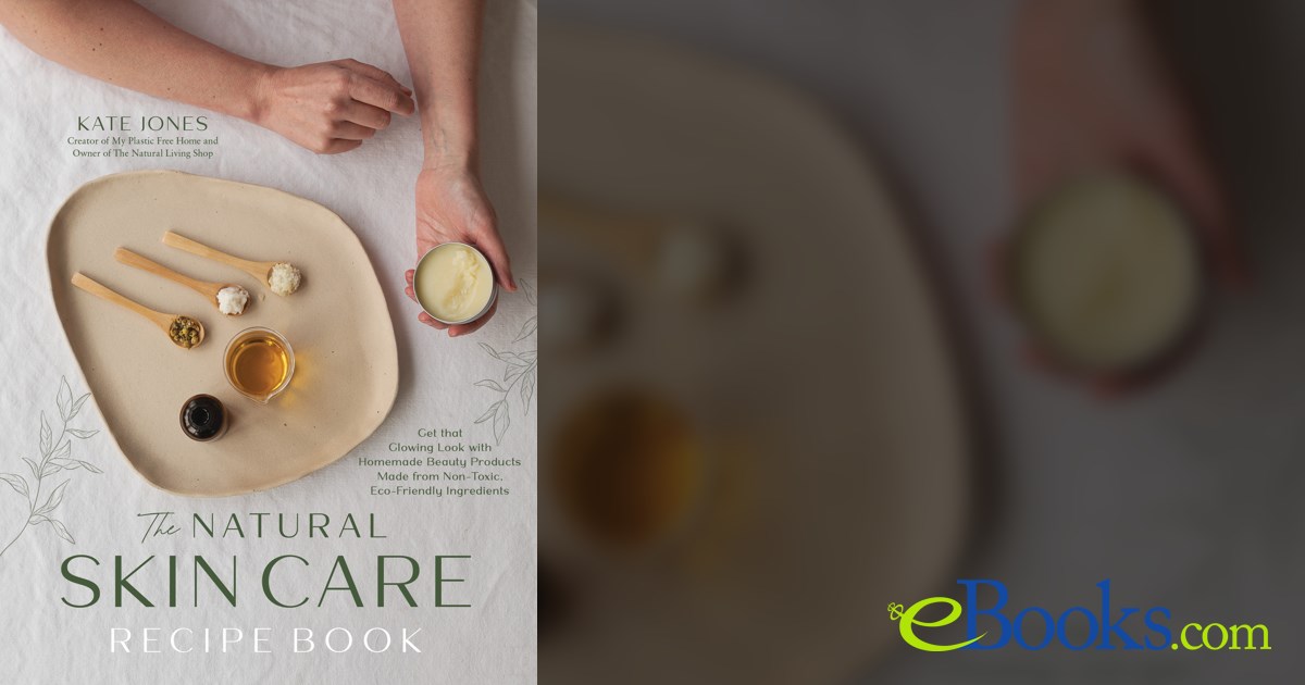 The Natural Skin Care Recipe Book by Kate Jones (ebook)