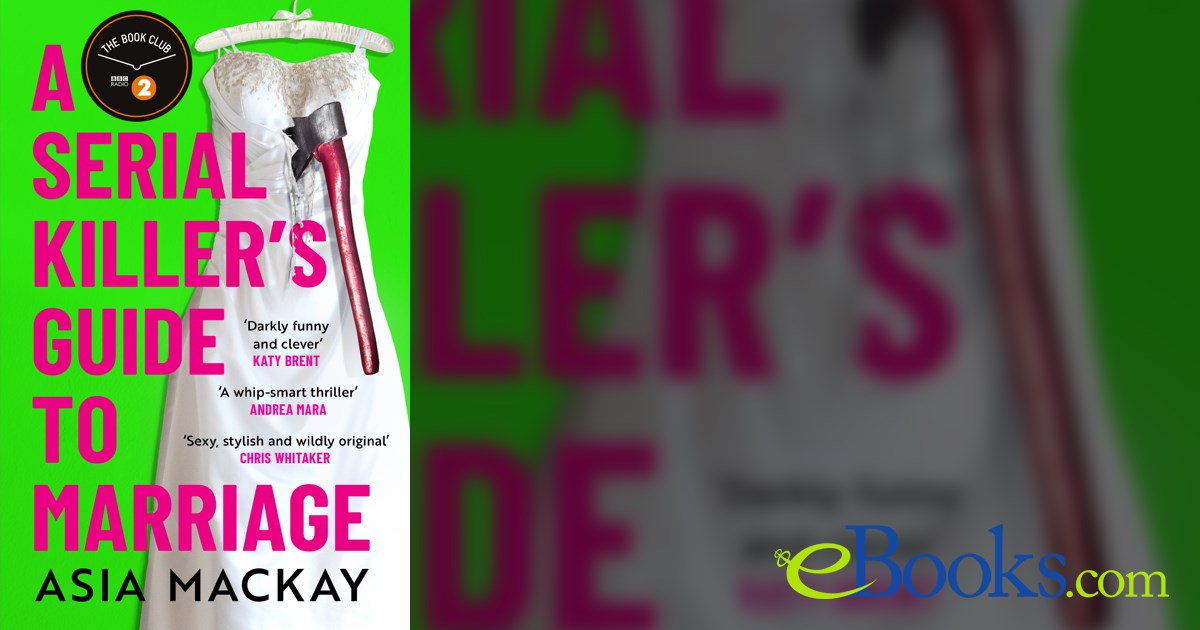 A Serial Killer's Guide to Marriage by Asia Mackay (ebook)