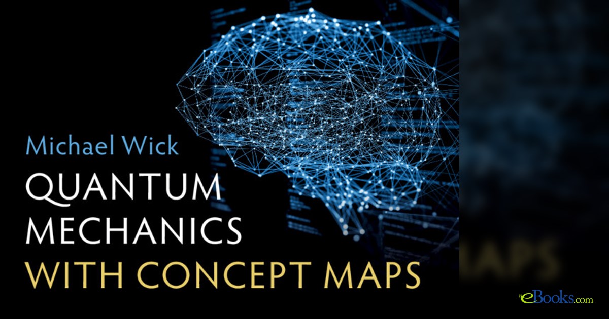 Quantum Mechanics with Concept Maps by Michael Wick (ebook)