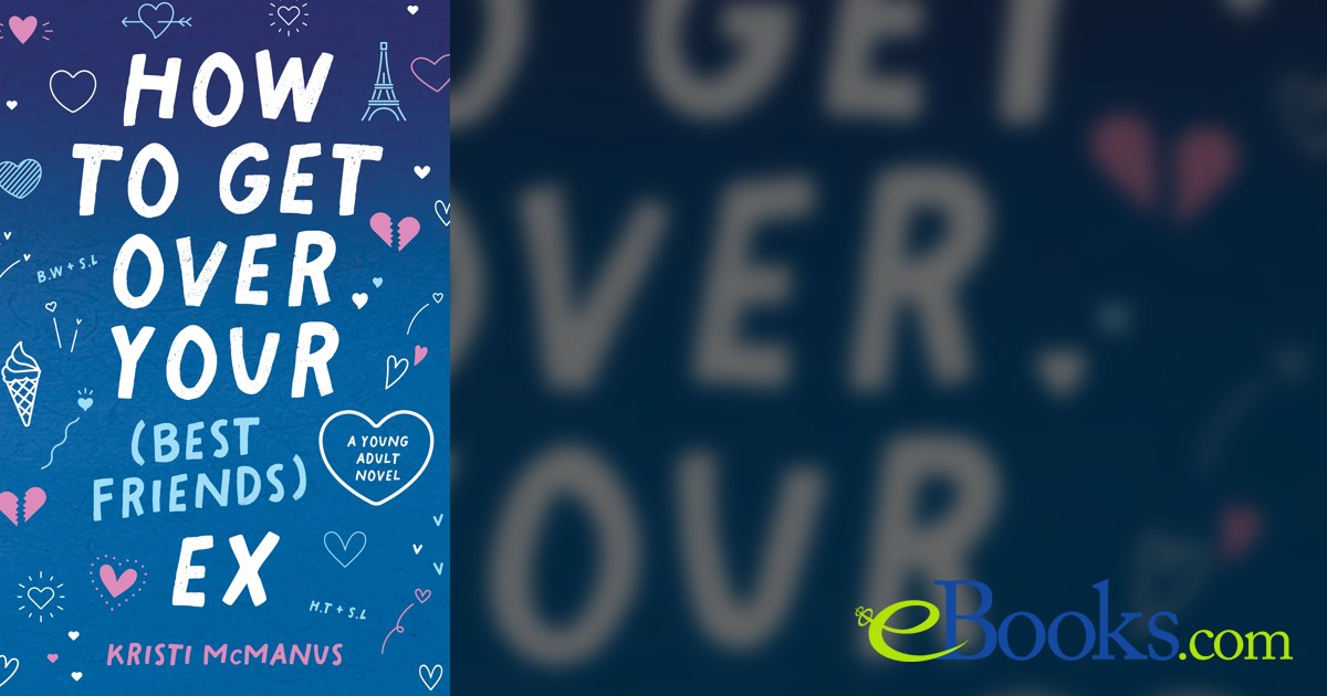 How to Get Over Your (Best Friend's) Ex by Kristi McManus (ebook)