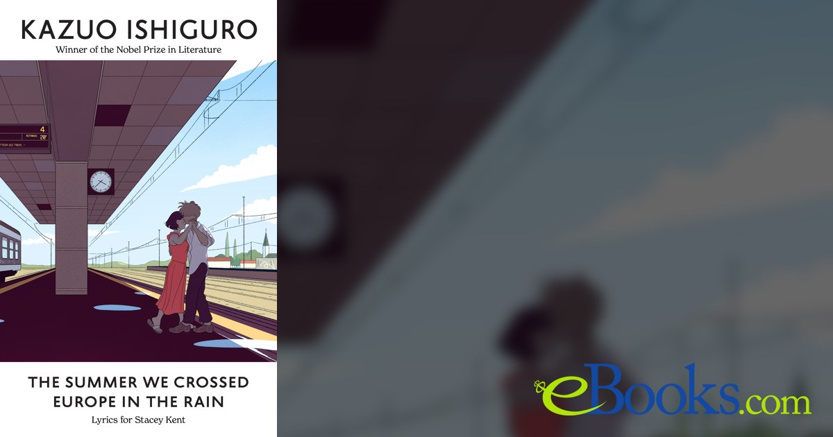 The Summer We Crossed Europe in the Rain by Kazuo Ishiguro (ebook)
