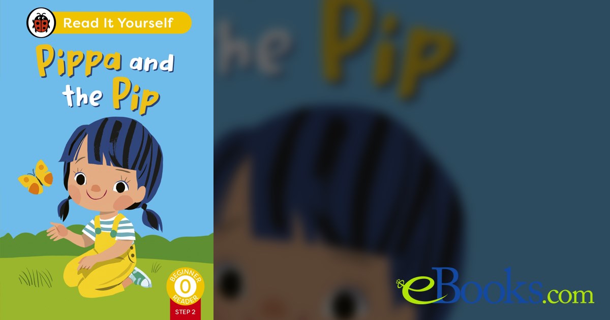 Pippa and the Pip (Phonics Step 2): Read It Yourself - Level 0 Beginner ...