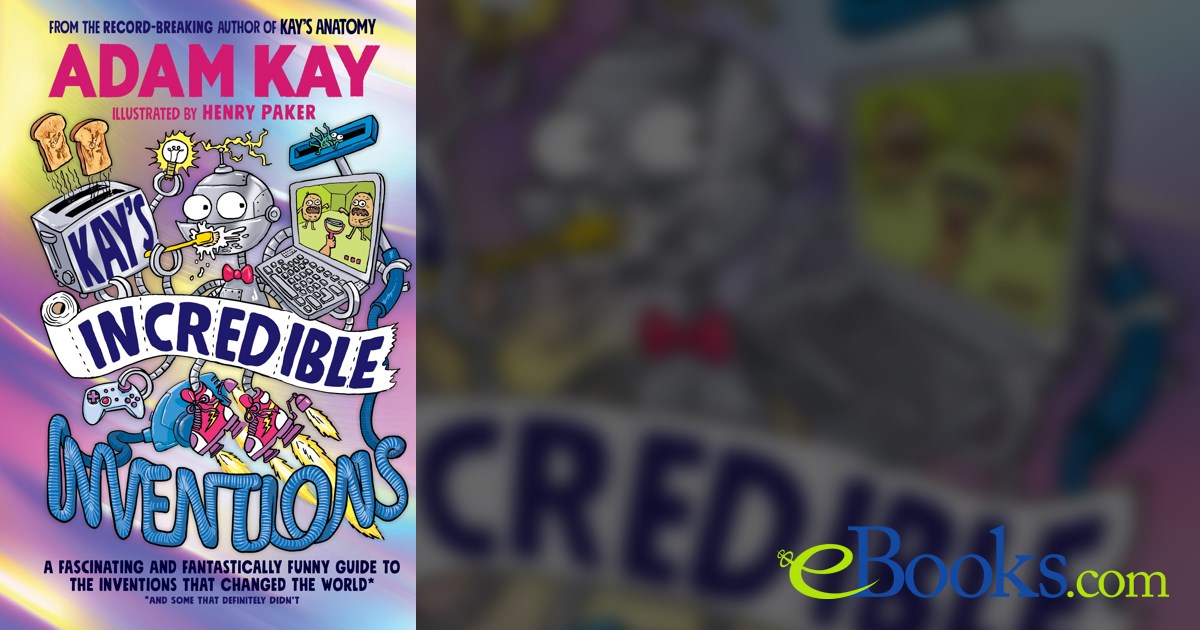 Kay’s Incredible Inventions by Adam Kay (ebook)