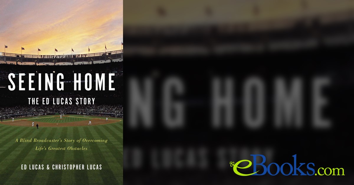 Seeing Home: The Ed Lucas Story by Ed Lucas (ebook)