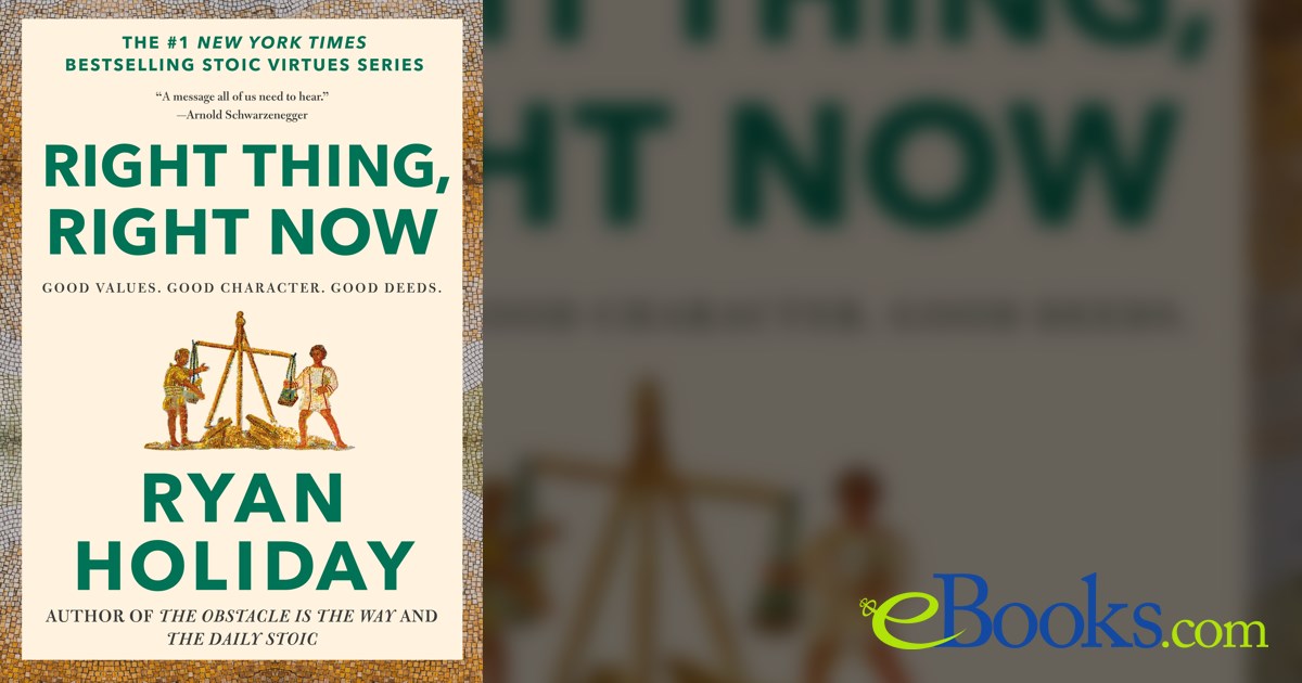 Right Thing, Right Now by Ryan Holiday (ebook)