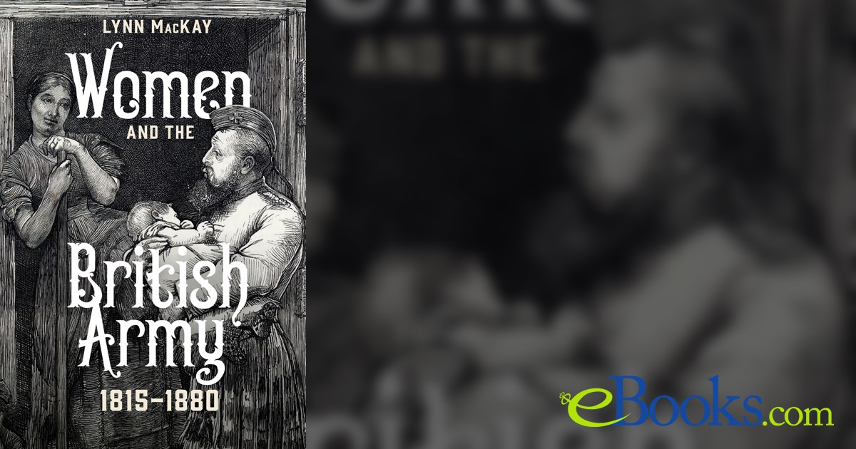 Women and the British Army, 1815-1880 by Lynn MacKay (ebook)