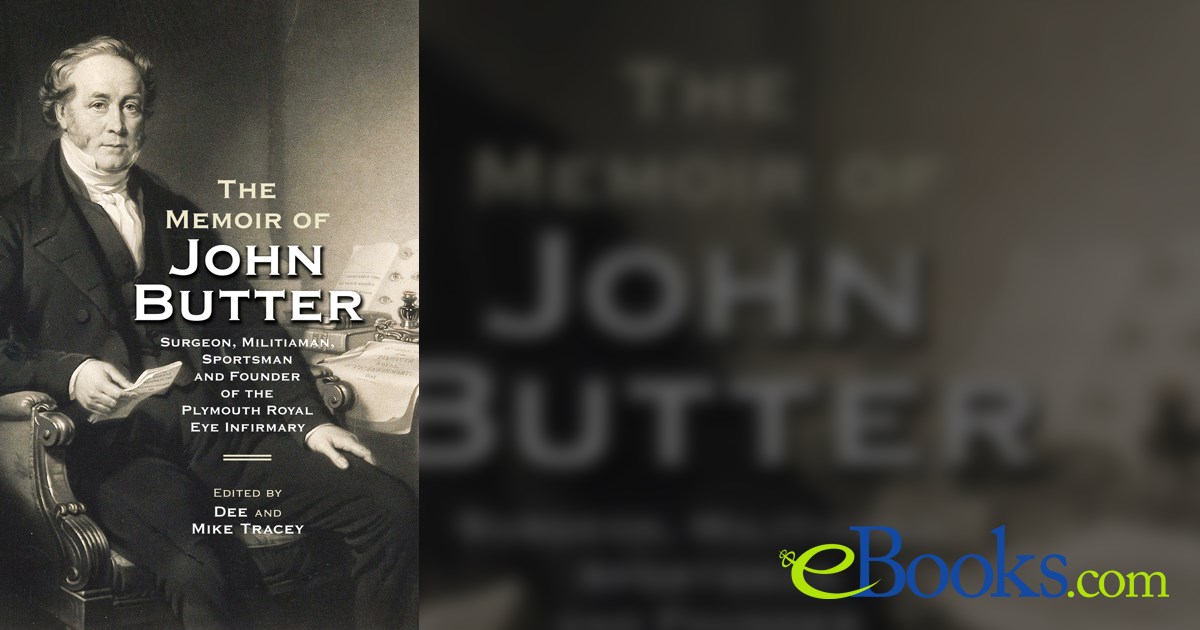 The Memoir of John Butter: Surgeon, Militiaman, Sportsman and Founder ...