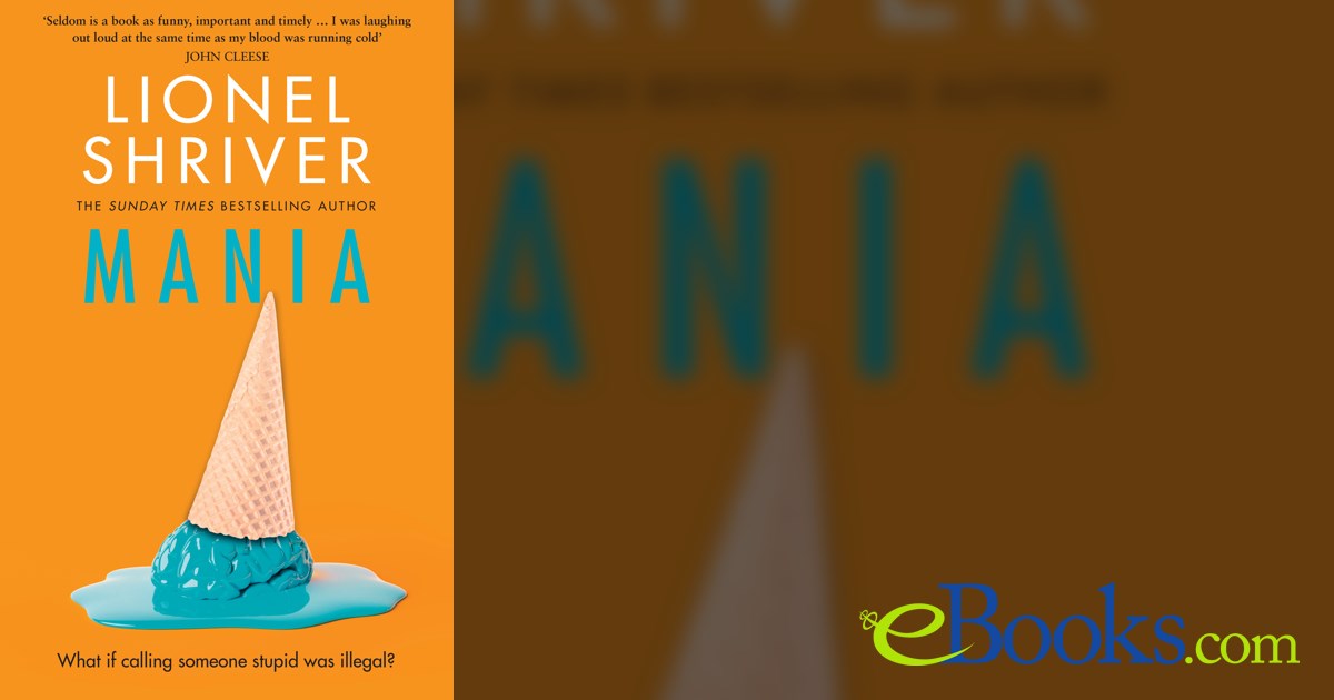 Mania by Lionel Shriver (ebook)