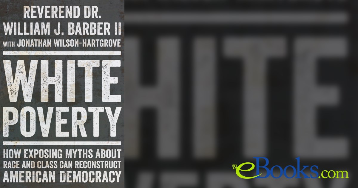 White Poverty: How Exposing Myths About Race and Class Can Reconstruct ...