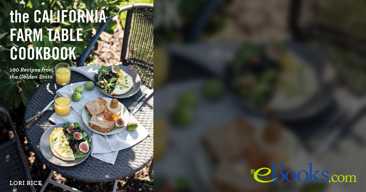 The California Farm Table Cookbook: 100 Recipes from the Golden State