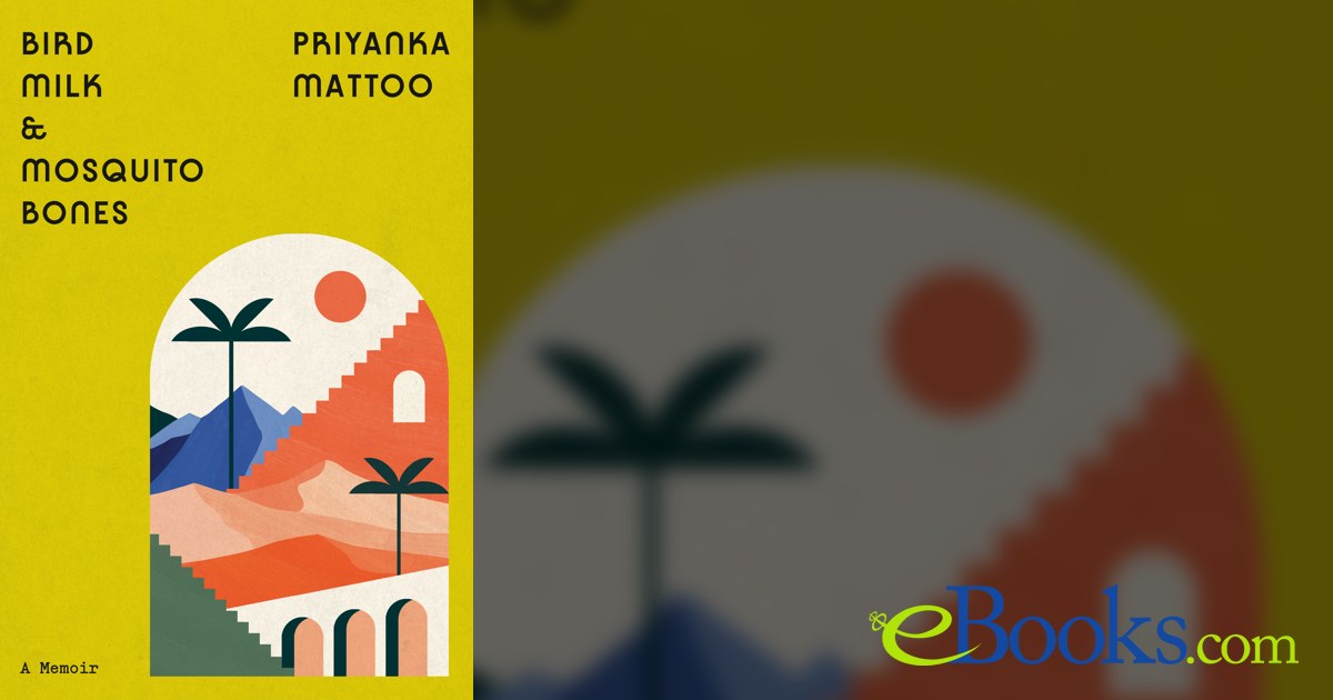 Bird Milk & Mosquito Bones by Priyanka Mattoo (ebook)