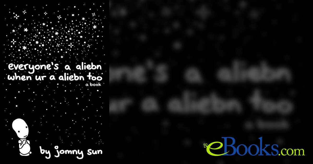Everyone's a Aliebn When Ur a Aliebn Too by Jomny Sun (ebook)