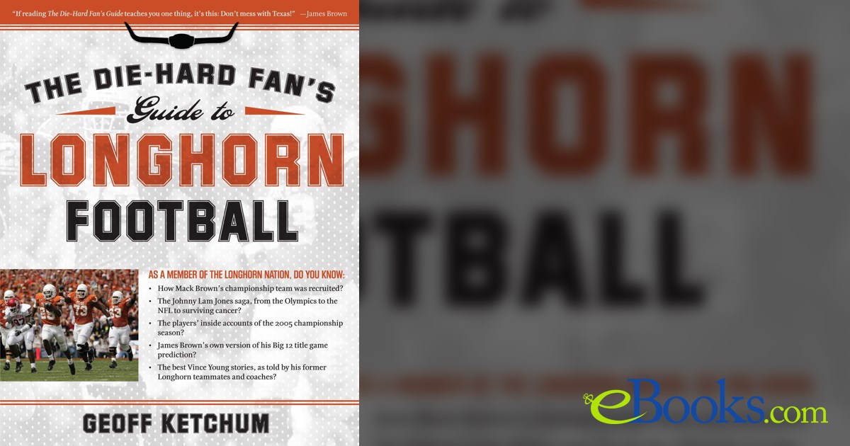Die-Hard Fan's Guide to Longhorn Football by Geoff Ketchum (ebook)
