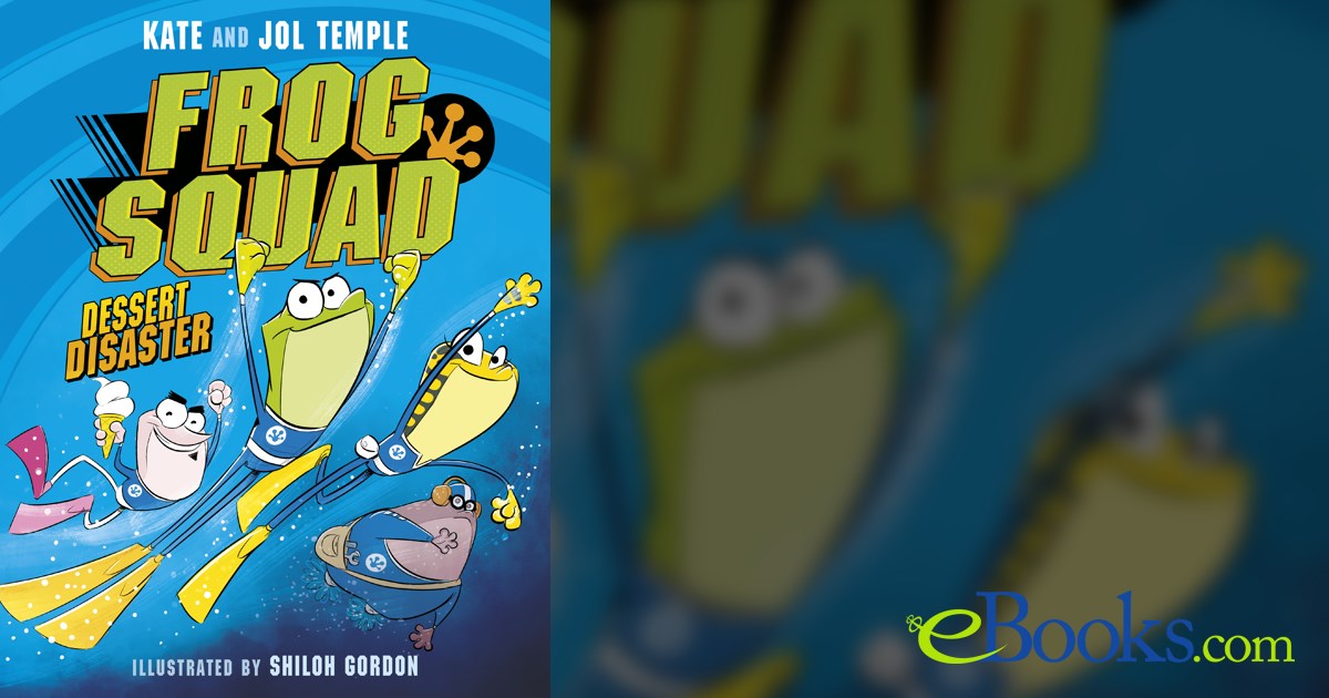 Frog Squad 1 Dessert Disaster by Kate and Jol Temple (ebook)