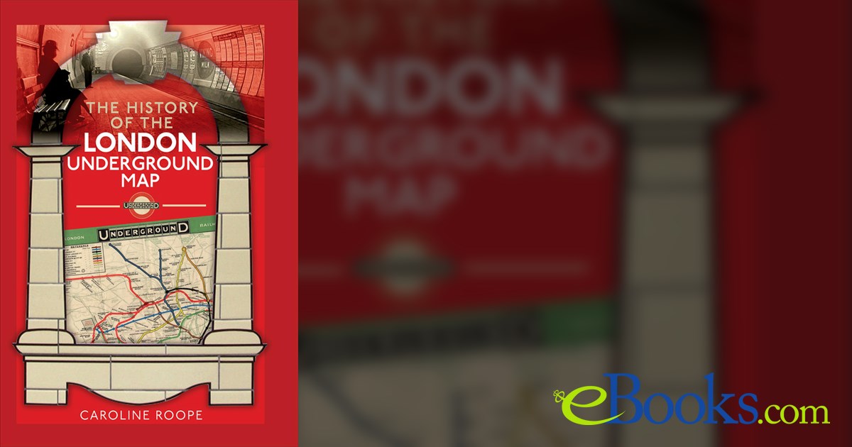 The History of the London Underground Map by Caroline Roope (ebook)