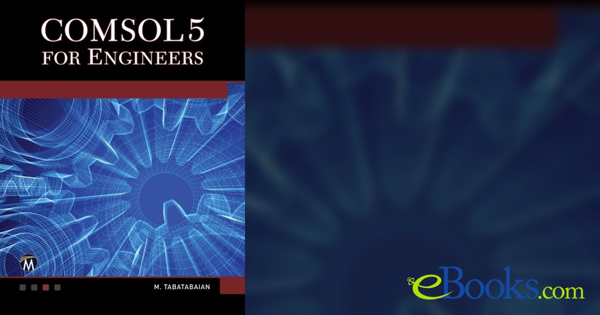 COMSOL5 for Engineers by Mehrzad Tabatabaian (ebook)