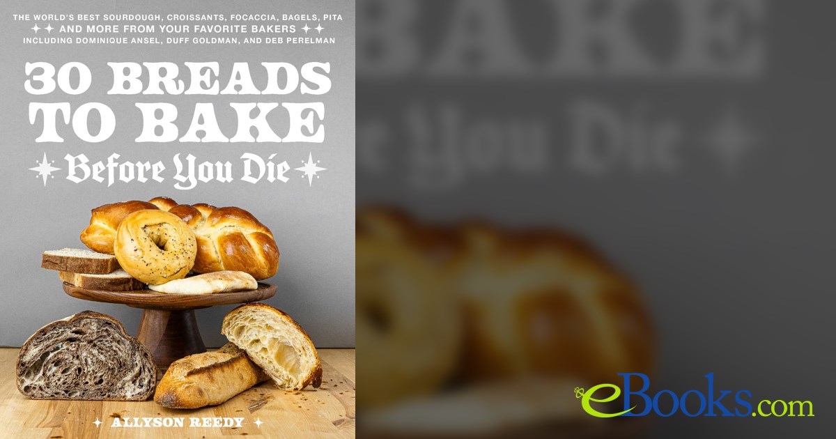 30 Breads to Bake Before You Die by Allyson Reedy (ebook)