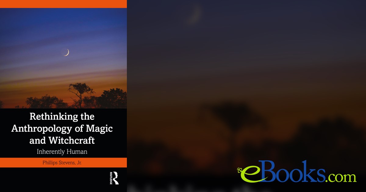 Rethinking the Anthropology of Magic and Witchcraft
