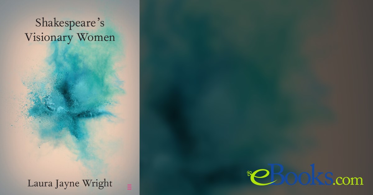 Shakespeare's Visionary Women by Laura Jayne Wright (ebook)