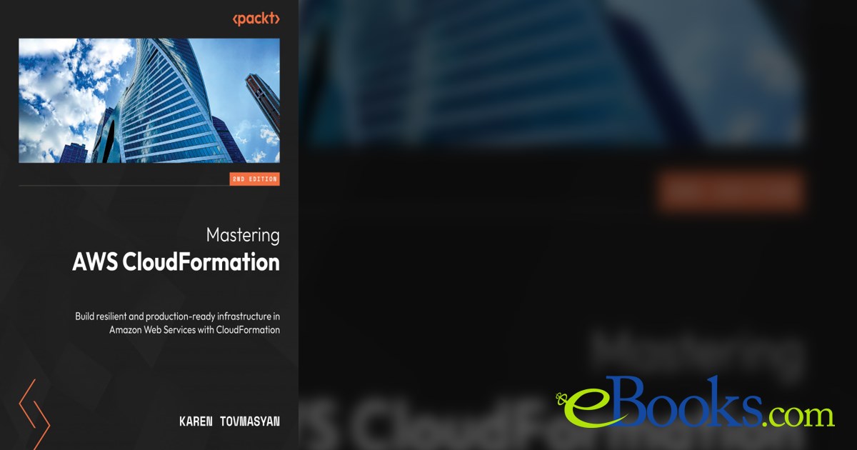 Mastering AWS CloudFormation (2nd ed.) by Karen Tovmasyan (ebook)