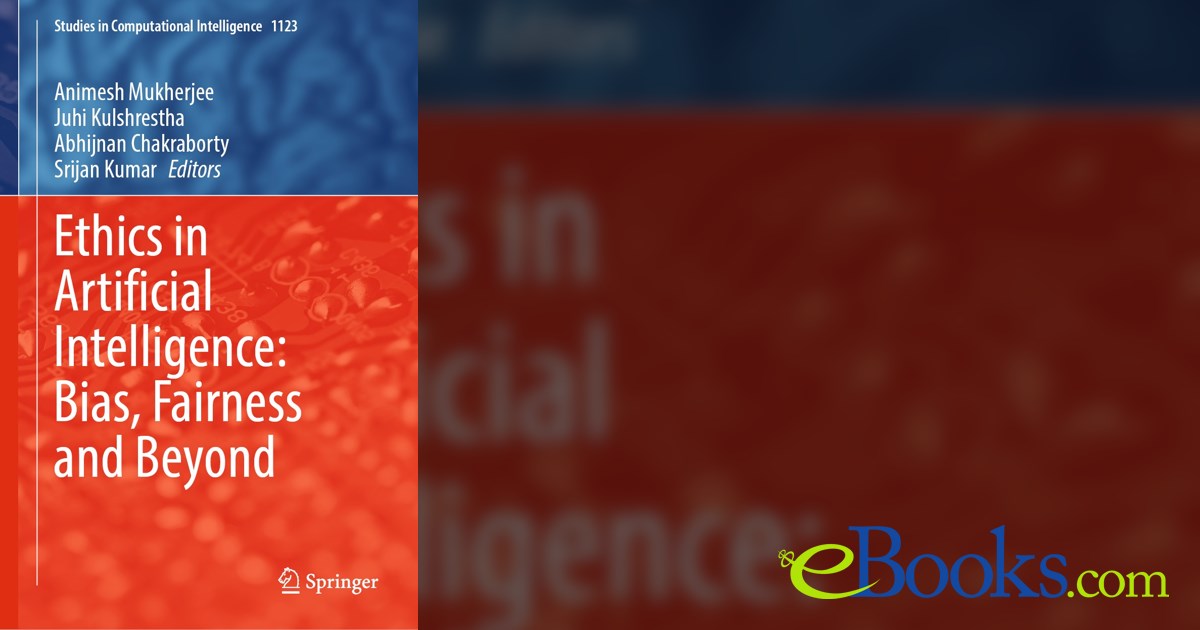 Ethics in Artificial Intelligence: Bias, Fairness and Beyond