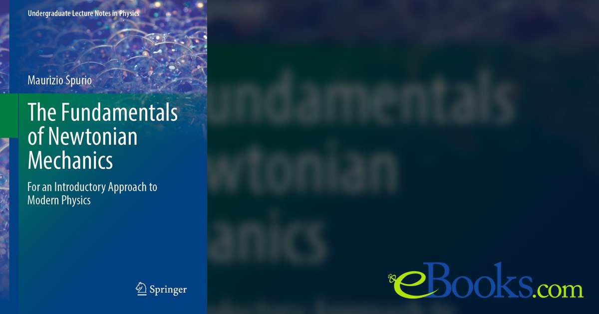 The Fundamentals of Newtonian Mechanics by Maurizio Spurio (ebook)