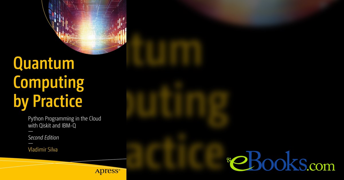 Quantum Computing by Practice (2nd ed.) by Vladimir Silva (ebook)