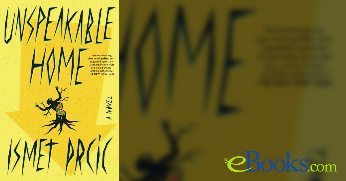 Unspeakable Home by Ismet Prcic (ebook)